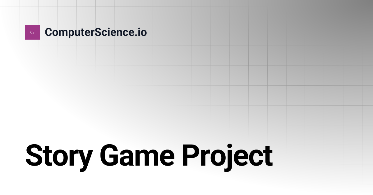 Story Game Project | ComputerScience.io